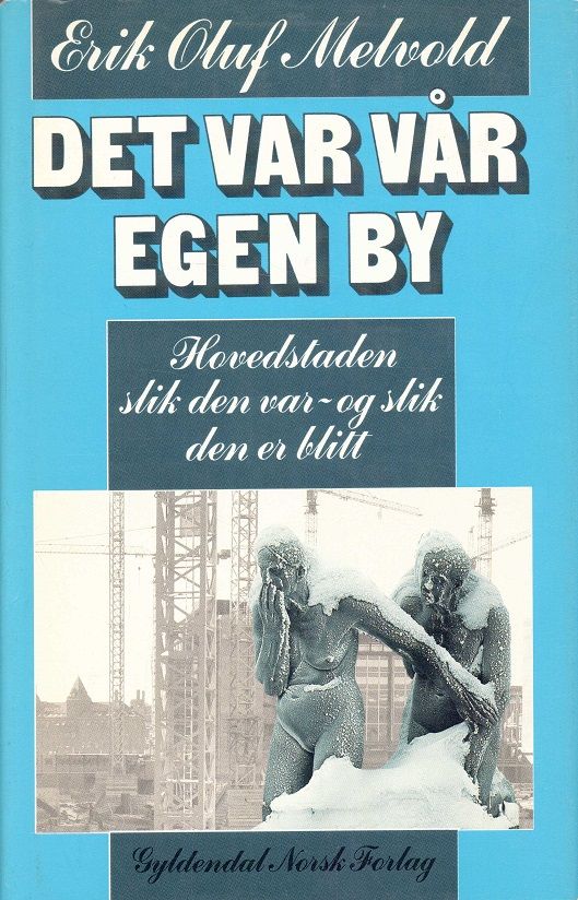 Det var vår egen by. Hovedstaden slik den var - og slik den er blitt ...