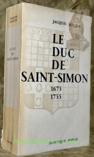 Le Duc de Saint-Simon 1675-1755. by ROUJON, Jacques | 1958, | Dominique ...