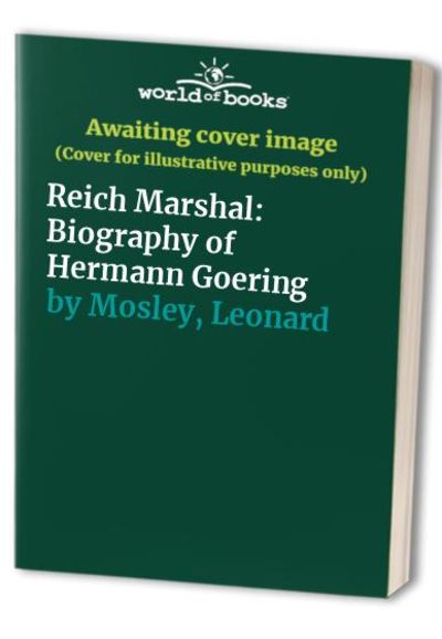 BIBLIO | Reich Marshal: Biography of Hermann Goering by Mosley, Leonard ...