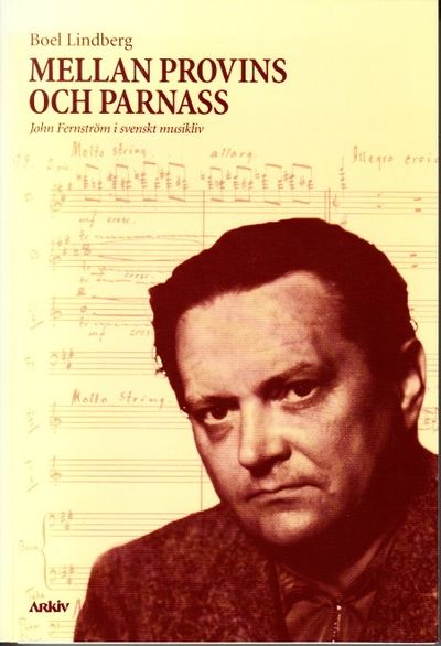 Mellan provins och parnass. John Fernström i svenskt musikliv. Ak. avh ...