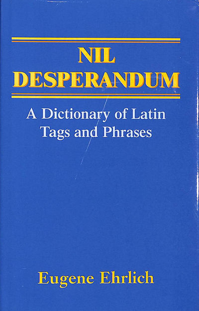 Nil Desperandum. A Dictionary Of Latin Tags And Phrases by Ehrlich, Eugene | Hardcover | 1999-01 ...
