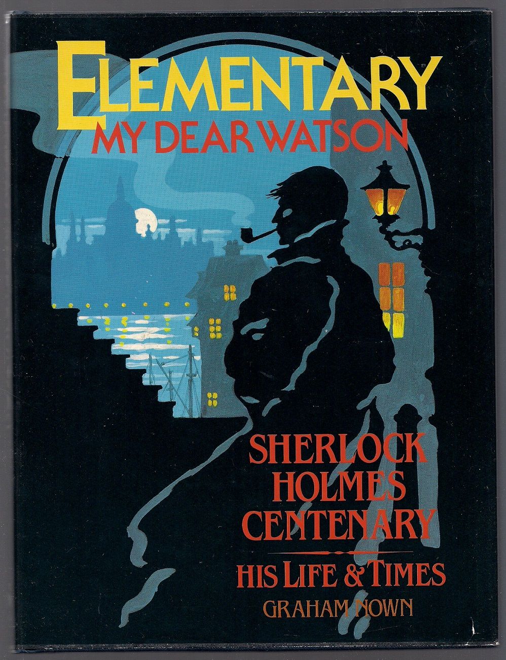 Elementary My Dear Watson; Sherlock Holmes Centenary: His Life & Times ...