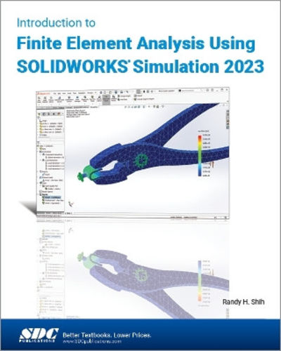 BIBLIO | Introduction to Finite Element Analysis Using SOLIDWORKS Simulation 2023 by Randy H ...