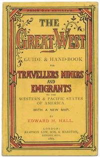 The Great West: A Guide for Emigrants, Travellers, and Miners to the ...