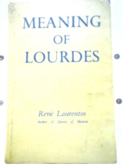 Meaning of Lourdes by Rene Laurentin | Hardcover | 1959 | Clonmore ...