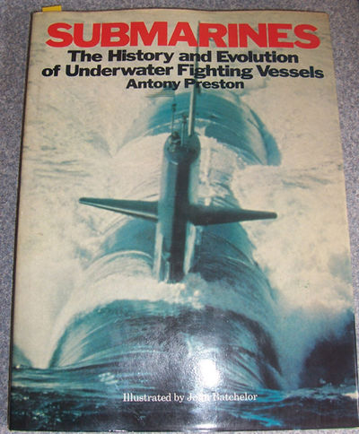 Submarines: The History and Evolution of Underwater Fighting Vessels by Preston, Antony ...