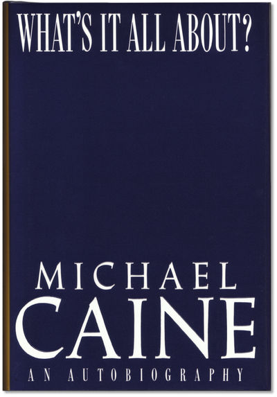 BIBLIO | Michael Caine: What's It All About? An Autobiography. by CAINE ...