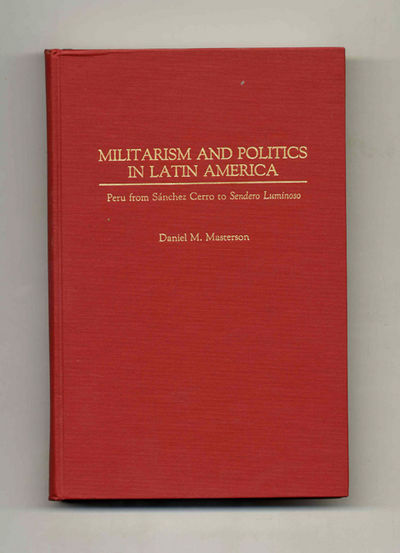 Militarism and Politics in Latin America: Peru from Sanchez Cerro to ...
