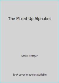 'The Mixed-Up Alphabet by Metzger, Steve