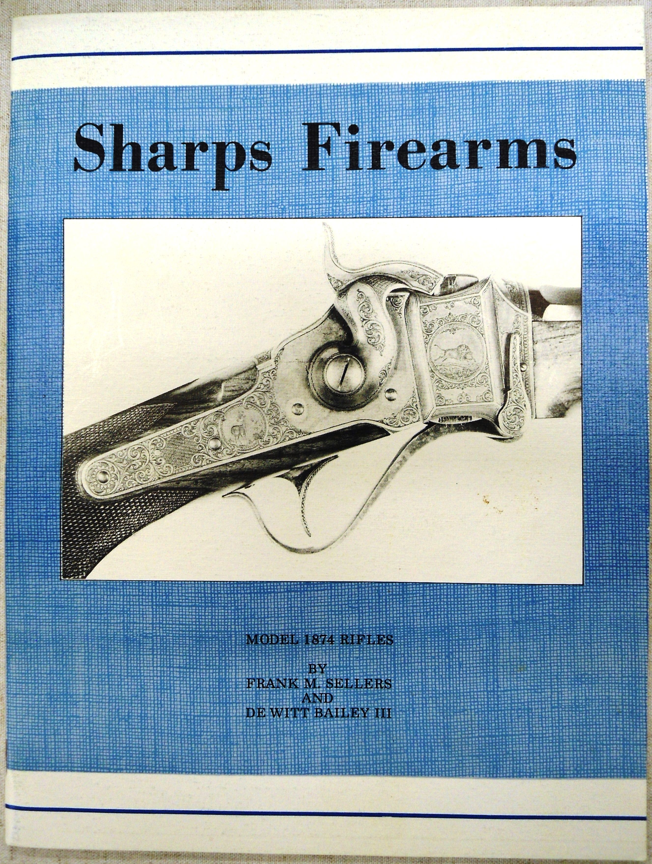 Sharps Firearms: Model 1874 Rifles by Frank M. Sellers and De Witt ...
