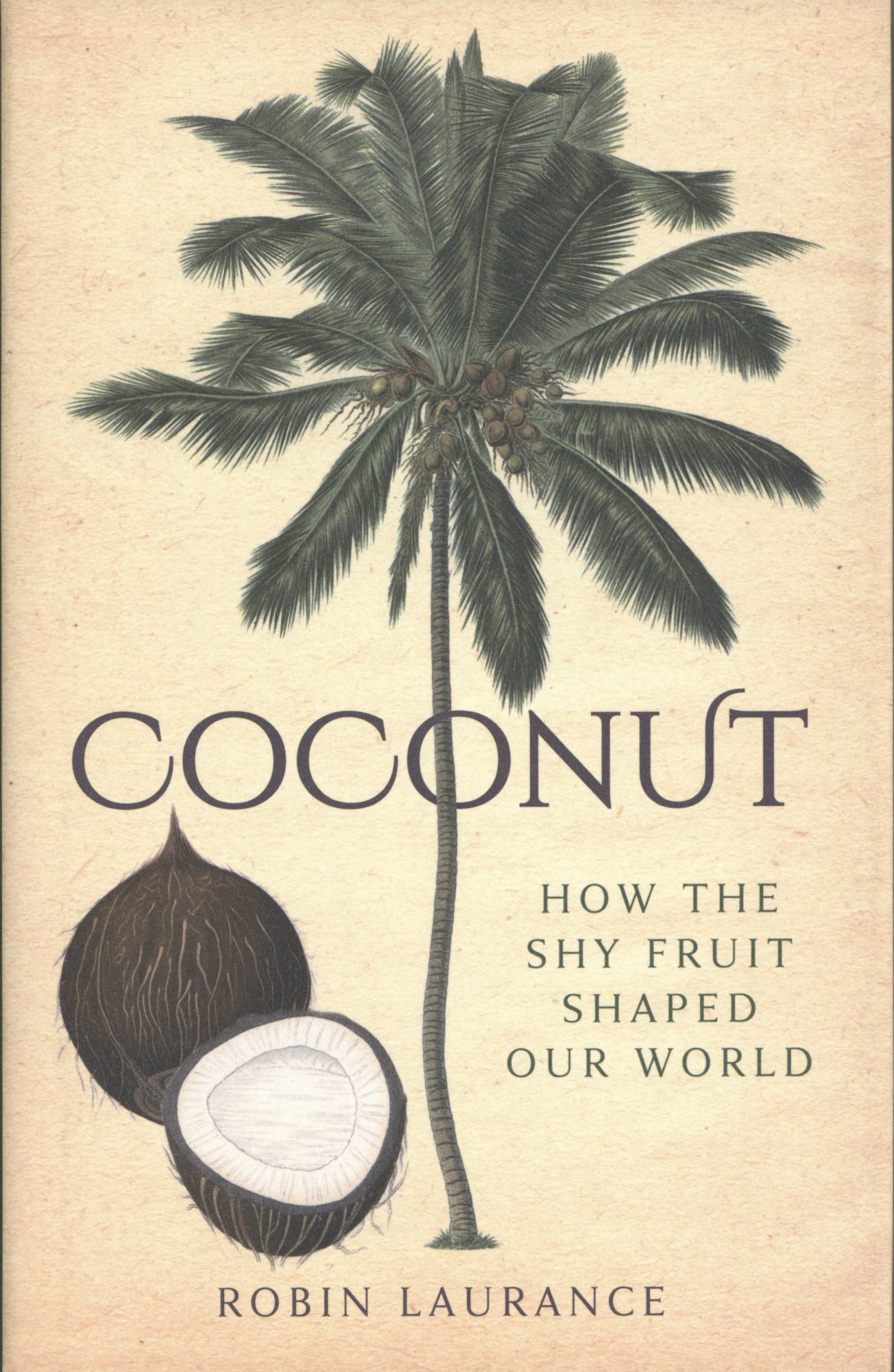 Coconut: How the Shy Fruit Shaped our World by Robin Laurance ...