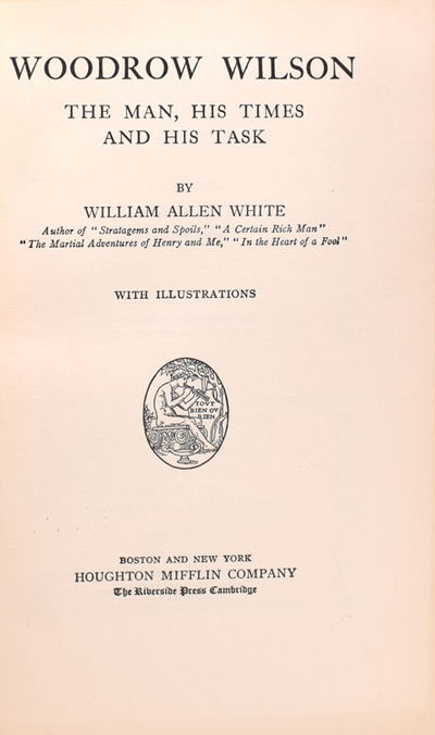 Woodrow Wilson. The Man, His Times and His Task by White, William Allen ...