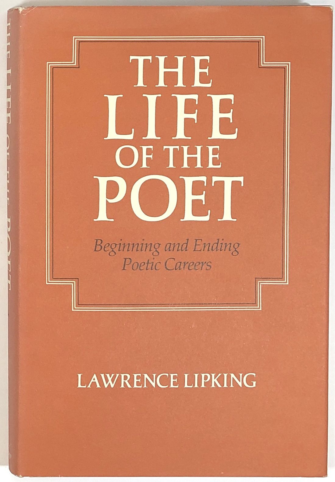The Life of the Poet: Beginning and Ending Poetic Careers by Lipking ...