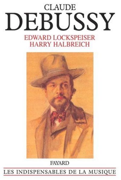 Claude Debussy: Sa vie et sa pensÃ©e by Edward Lockspeiser - Paperback ...
