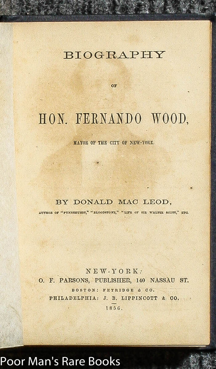 BIOGRAPHY OF HON. FERNANDO WOOD, MAYOR OF THE CITY OF NEW-YORK de ...