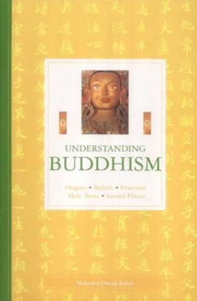 Understanding Buddhism: Origins, Beliefs, Practices, Holy Texts, Sacred ...