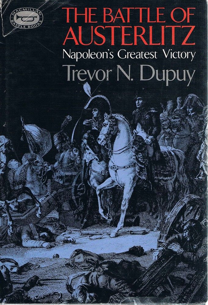 The Battle Of Austerlitz: Napoleon's Greatest Victory by Dupuy Trevor N ...