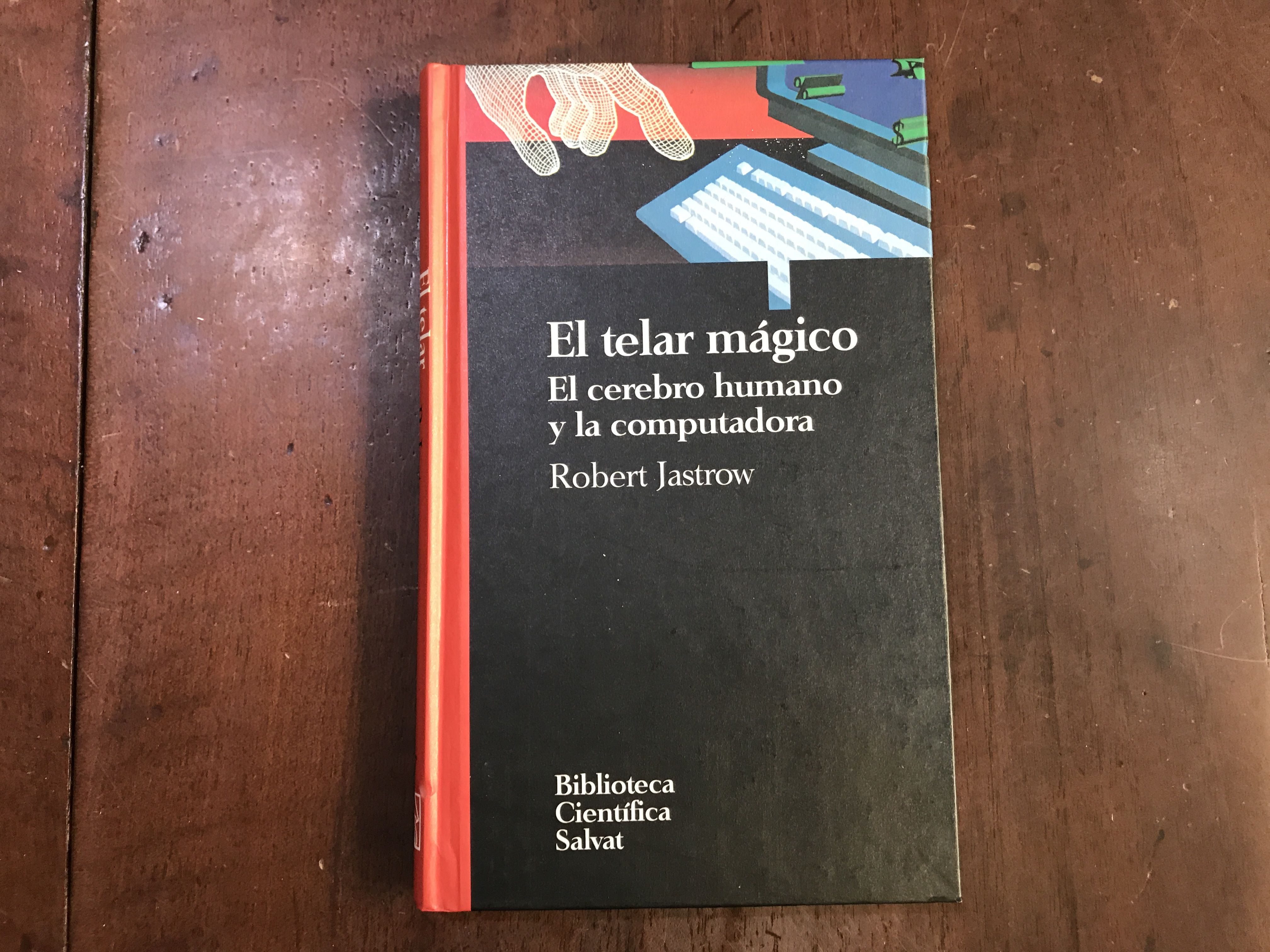 El telar mágico. El cerebro humano y la computadora by Robert Jastrow ...