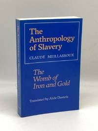 The Anthropology of Slavery The Womb of Iron and Gold by Claude & Alide ...
