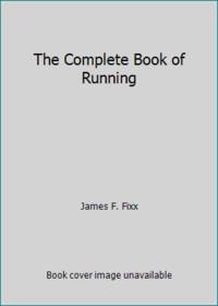 THE COMPLETE BOOK OF RUNNING by James F. Fixx - 1977