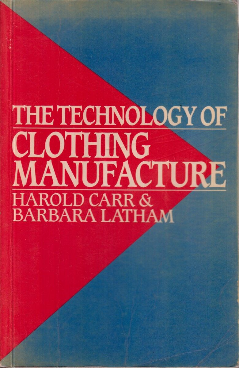 The Technology of Clothing Manufacture by Carr, Harold And Latham ...