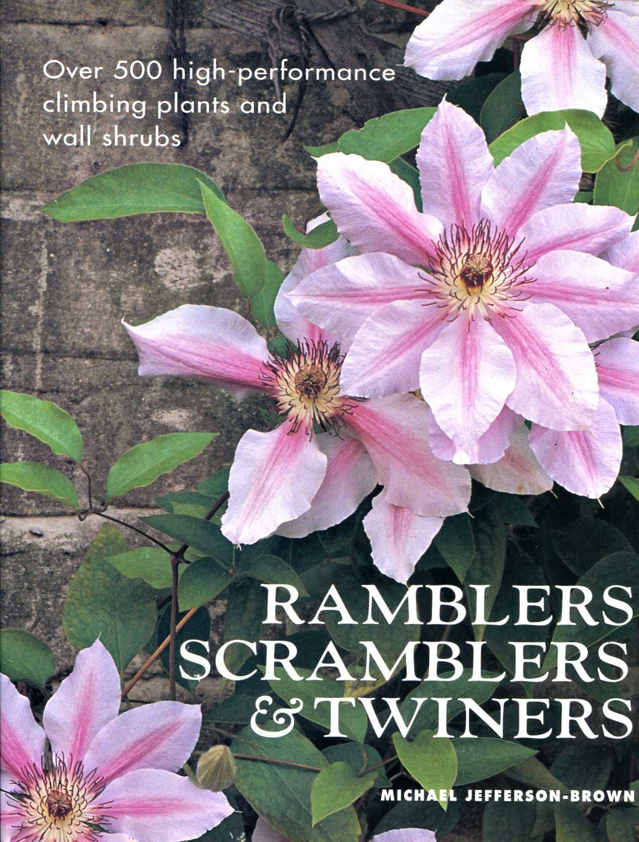 Ramblers, Scramblers & Twiners : High-Performance Climbing Plants ...