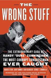 The Wrong Stuff : The Extraordinary Saga of Randy Duke Cunningham, the ...