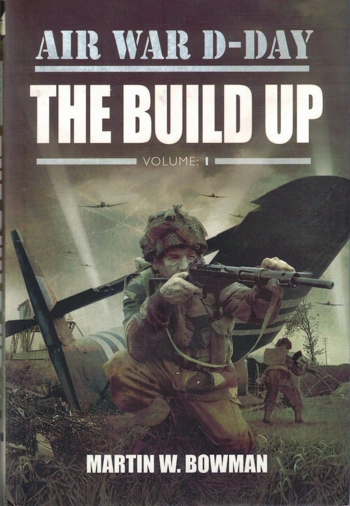 Air War D-Day Volume One: The Build Up by Bowman, Martin W. | Search ...