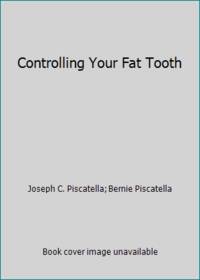 BIBLIO | Controlling Your Fat Tooth by Joseph C. Piscatella; Bernie ...