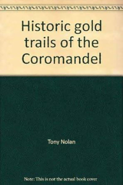 BIBLIO | Historic Gold Trails of the Coromandel by Tony Noland ...