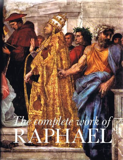 The Complete Works of Raphael by Luisa Becherucci; Alessandro ...