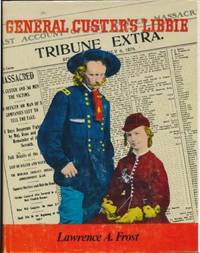 General Custer's Libbie by FROST, Lawrence A - 1976