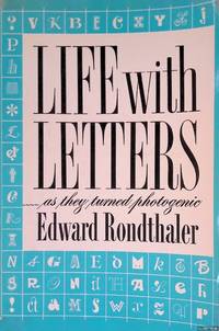 Life with letters. . . as they turned photogenic by Rondthaler, Edward ...