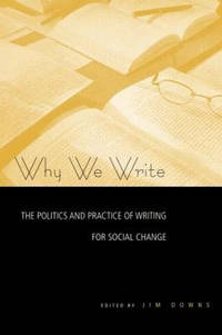 Why We Write: The Politics and Practice of Writing for Social Change by ...