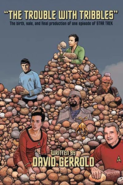 The Trouble With Tribbles: The Birth, Sale, and Final Production of One ...