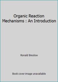 BIBLIO | Organic Reaction Mechanisms: An Introduction by Ronald Breslow ...