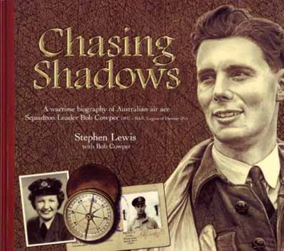Chasing Shadows. A wartime biography of Australian air ace Squadron ...