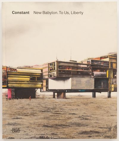 Constant: New Babylon: To Us Liberty by Constant Nieuwenhuys, Laura ...