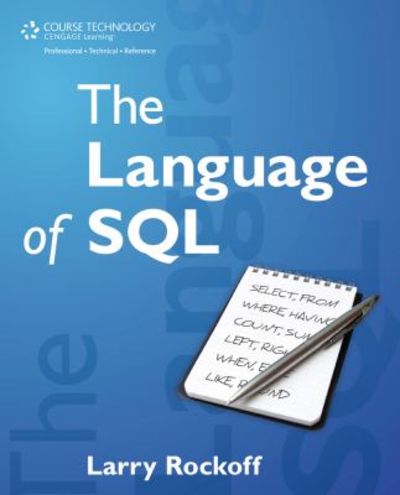 The Language of SQL : How to Access Data in Relational Databases by Larry Rockoff - 2010