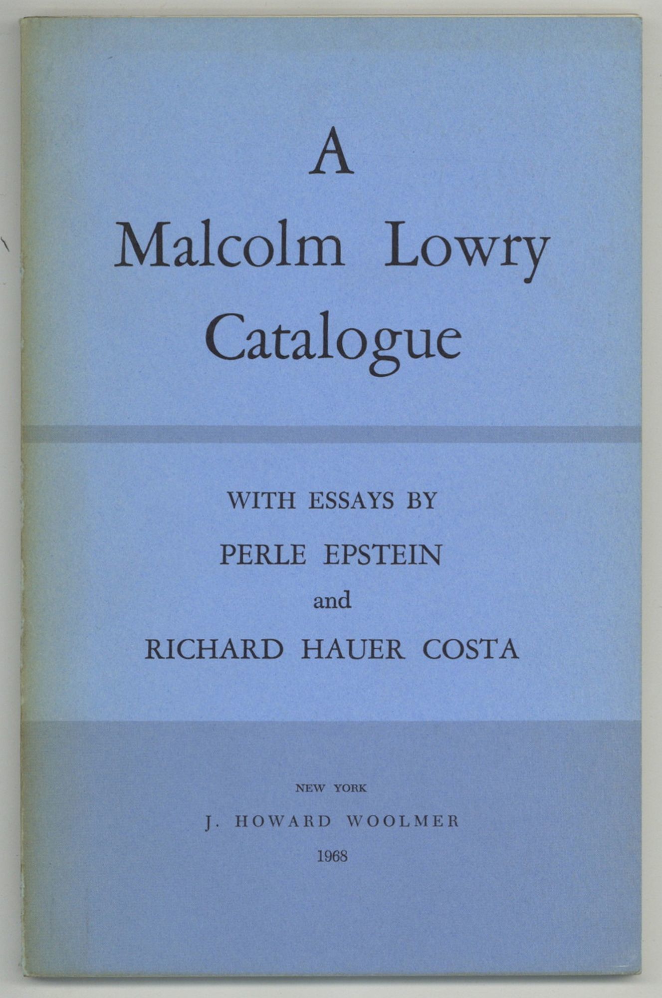 A Malcolm Lowry Catalogue. With Essays by Perle Epstein and Richard ...