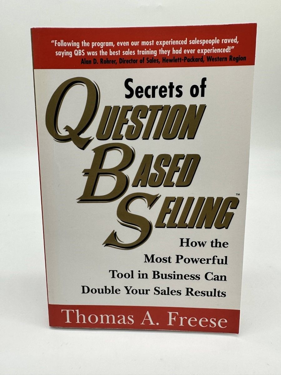 Secrets of Question Based Selling How the Most Powerful Tool in ...