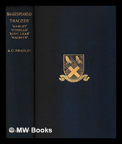 Shakespearean tragedy : lectures on Hamlet, Othello, King Lear, Macbeth ...