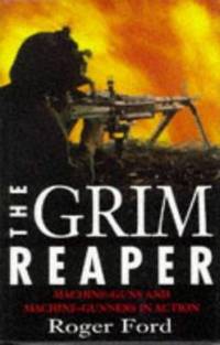 The Grim Reaper : The Machine Gun and Machine Gunners by Ian V. Hogg ...