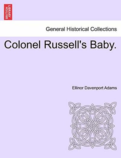 BIBLIO | Colonel Russell's Baby. by Ellinor Davenport Adams | Paperback ...
