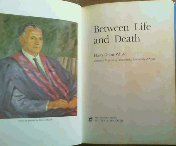 Between Life and Death by Harry Grant-Whyte - 1st Edition - 1976 - from ...