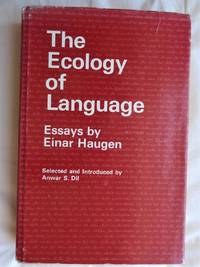 THE ECOLOGY OF LANGUAGE Esays by Einar Haugen by HAUGEN, Einar. Selected and Introduced by Anwar ...