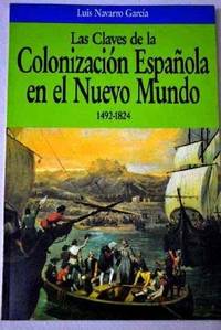 Claves de la Colonizacion Española en el Nuevo Mundo 1492-1824 by ...