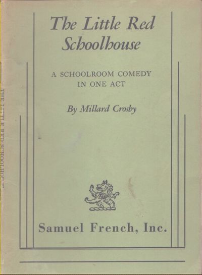 THE LITTLE RED SCHOOLHOUSE A Schoolroom Comedy in One Act by Crosby ...
