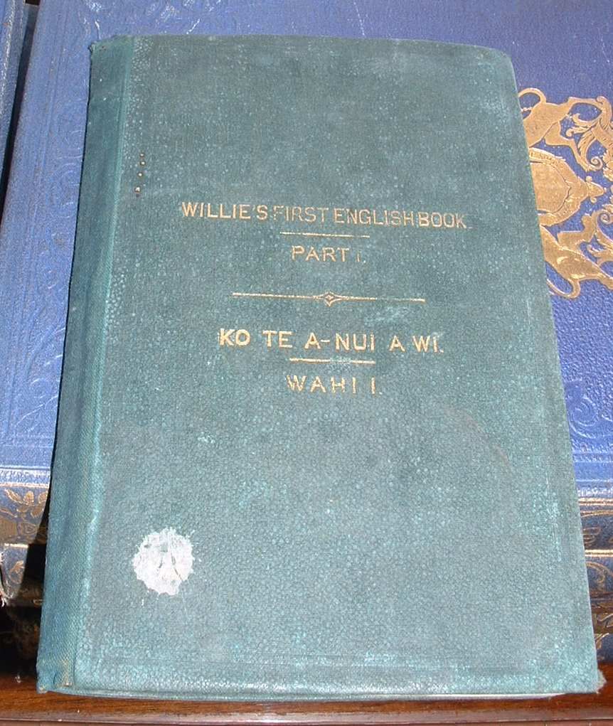 Willie's First English Book / Ko Te A-Nui A Wi. Part I. by William ...