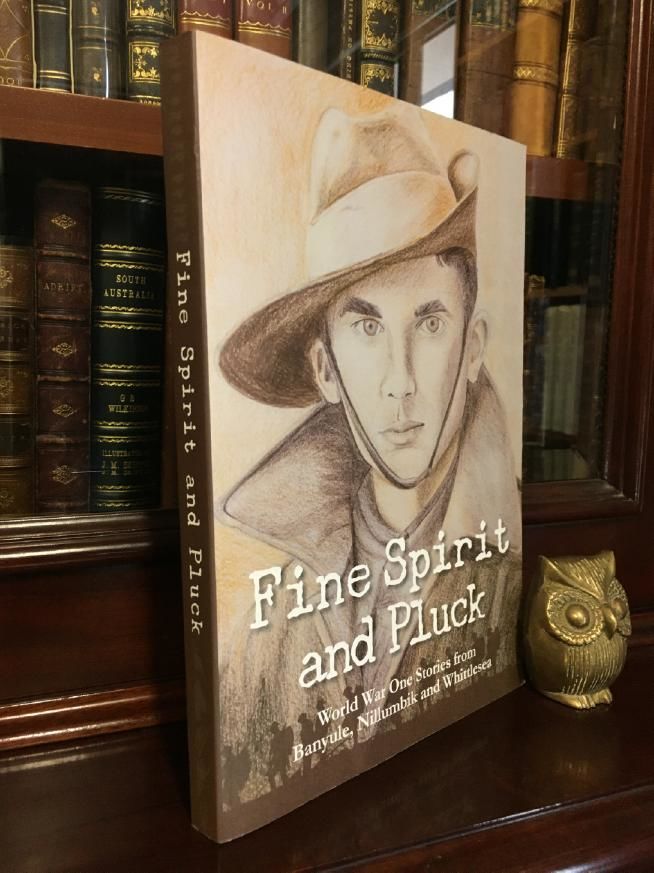 Fine Spirit and Pluck World War One Stories from Banyule, Nillumbik and ...